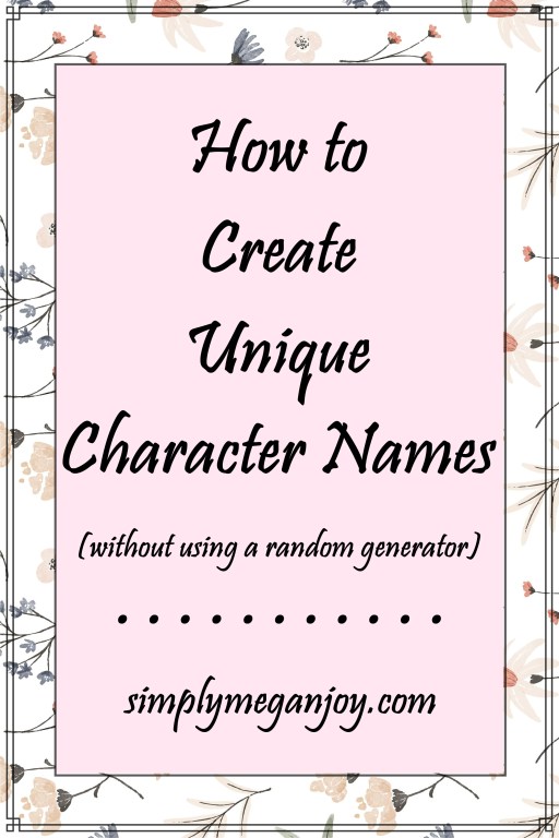 How to Create Unique Character Names – Simply Megan Joy